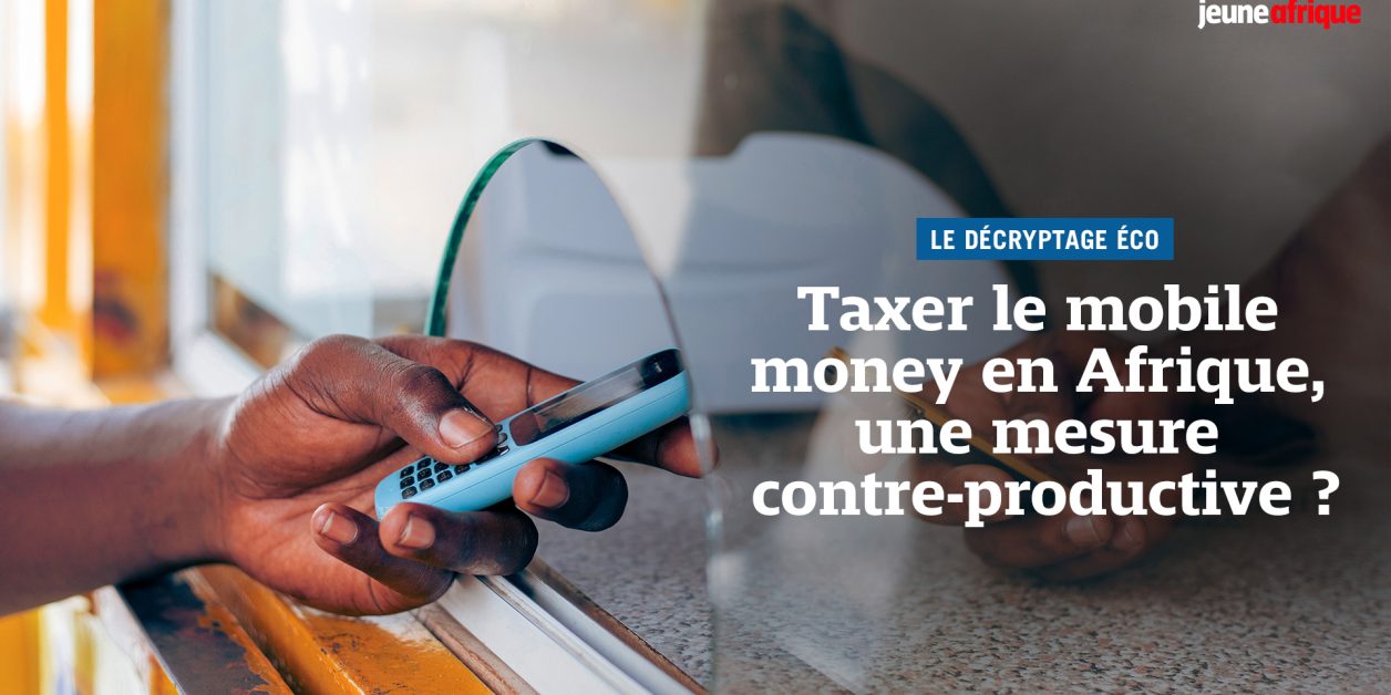 Taxer le mobile money en Afrique, une mesure contre-productive ...